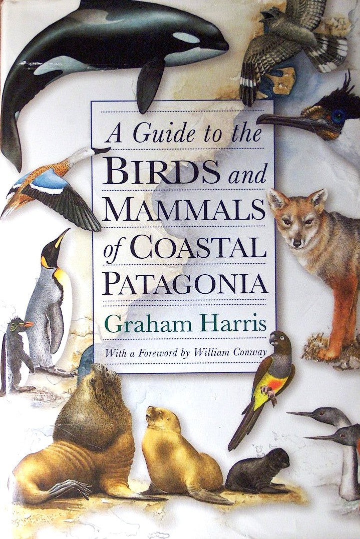 A Guide to the Birds and Mammals of Coastal Patagonia - Graham Harris